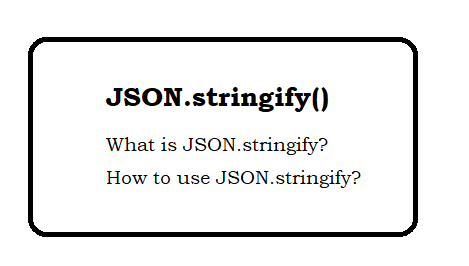 JSON.stringify - What is JSON.stringify? and how to use? | Web ...