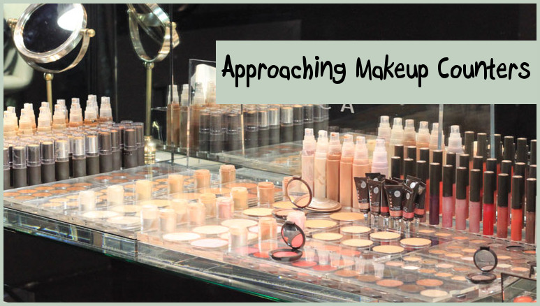 Beauty Bucket List: Approaching Makeup Counters