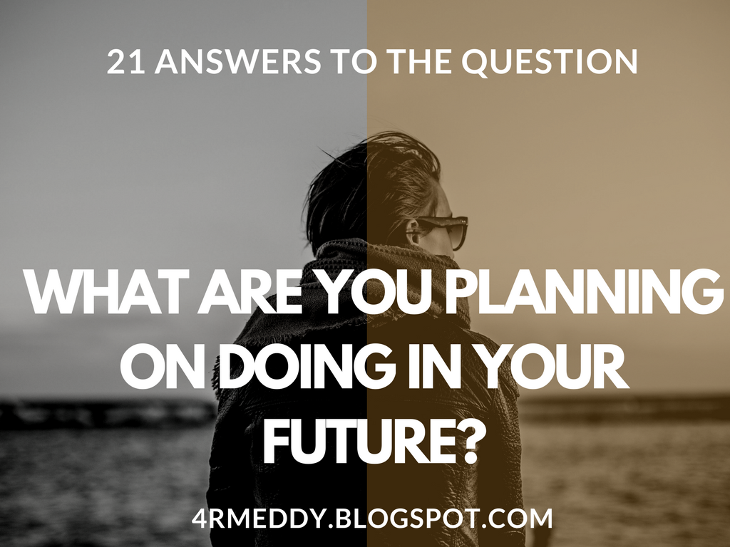 Rebekah's Remarks: 21 Answers to the Question: What are You Planning on ...
