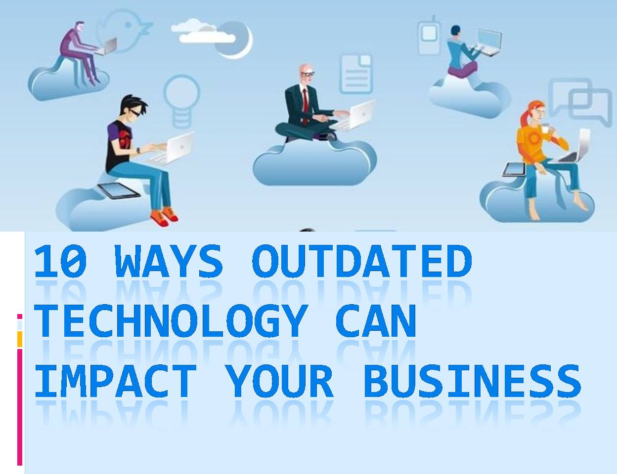 Tech Source Network : 10 ways outdated technology can impact your business