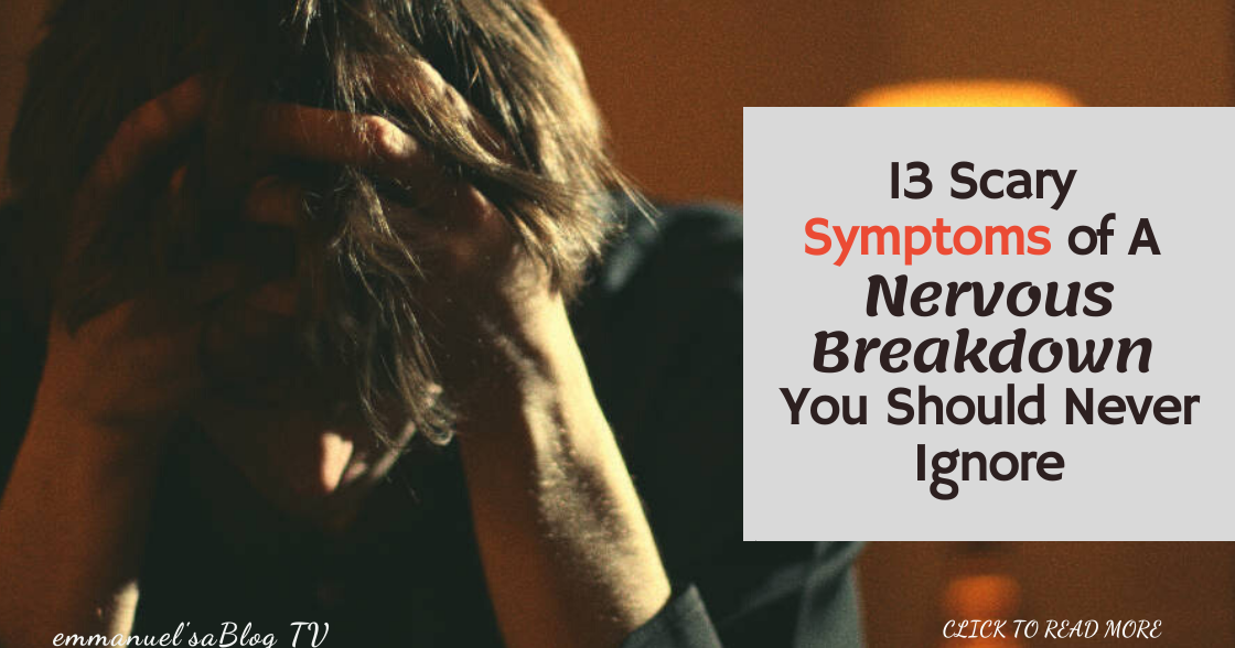 11 Scary Symptoms of A Nervous Breakdown You Should Never Ignore ...