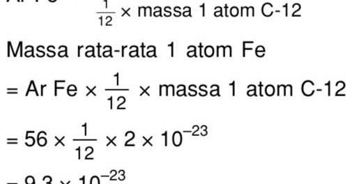 Diketahui Ar Fe = 56 sma dan massa atom C-12 = 2 x 10-23. Tentukan ...