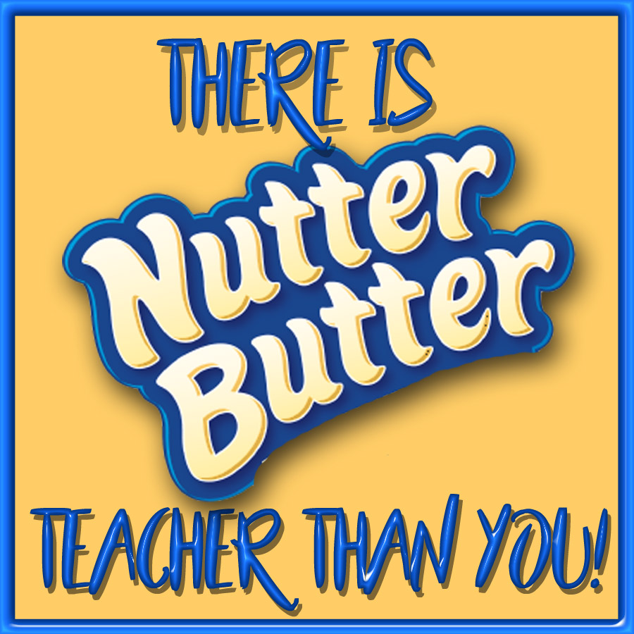 CreateJoy2Day: There is "Nutter Butter" Teacher than You!