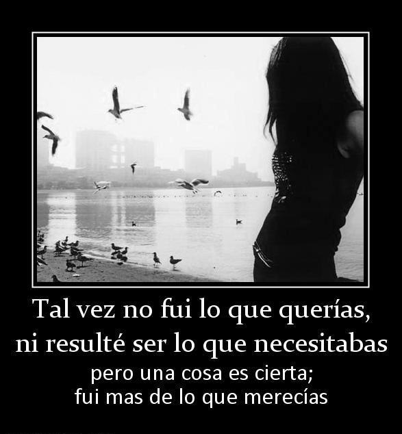FRASES FLAITES: Tal vez no fui lo que querías, ni resulté ser lo que ...