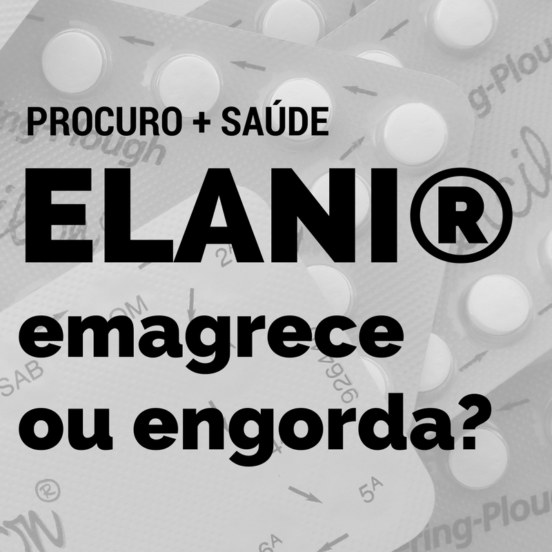 Elani® ou elani ciclo® engorda? Ou emagrece?