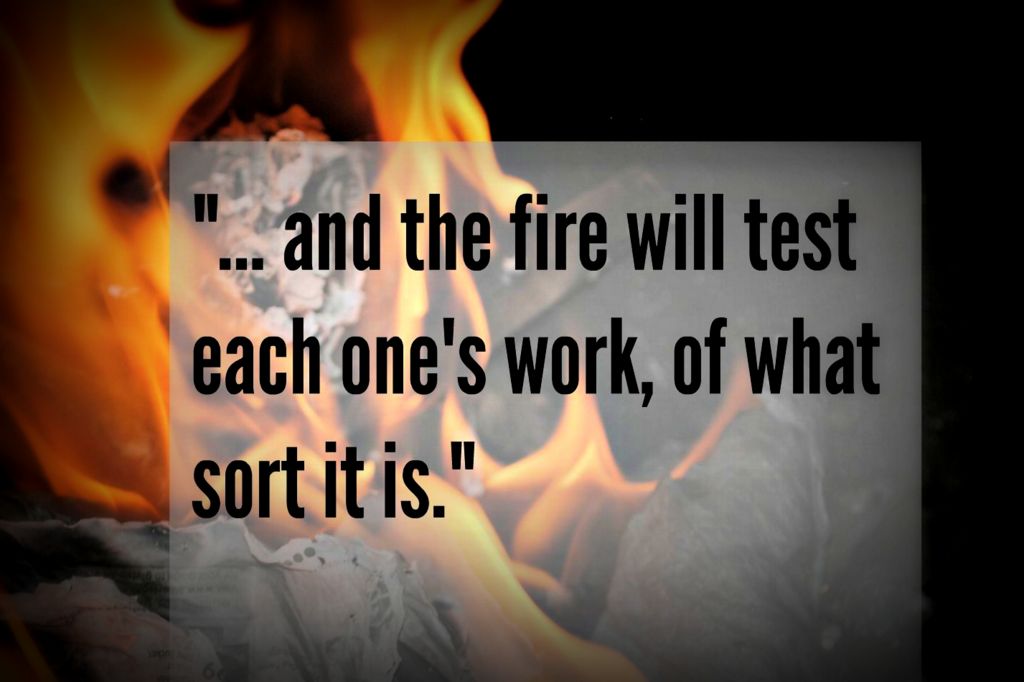 Witness And Testimony: The Fire Will Test Each One's Work Of What Sort ...