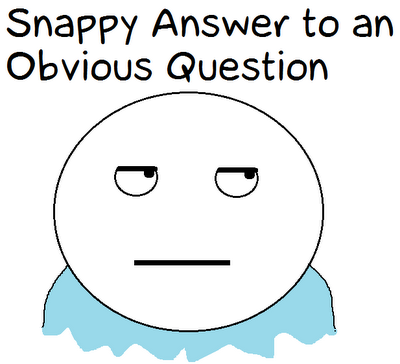 Pieces of Me: Comic: Snappy answer to an obvious question