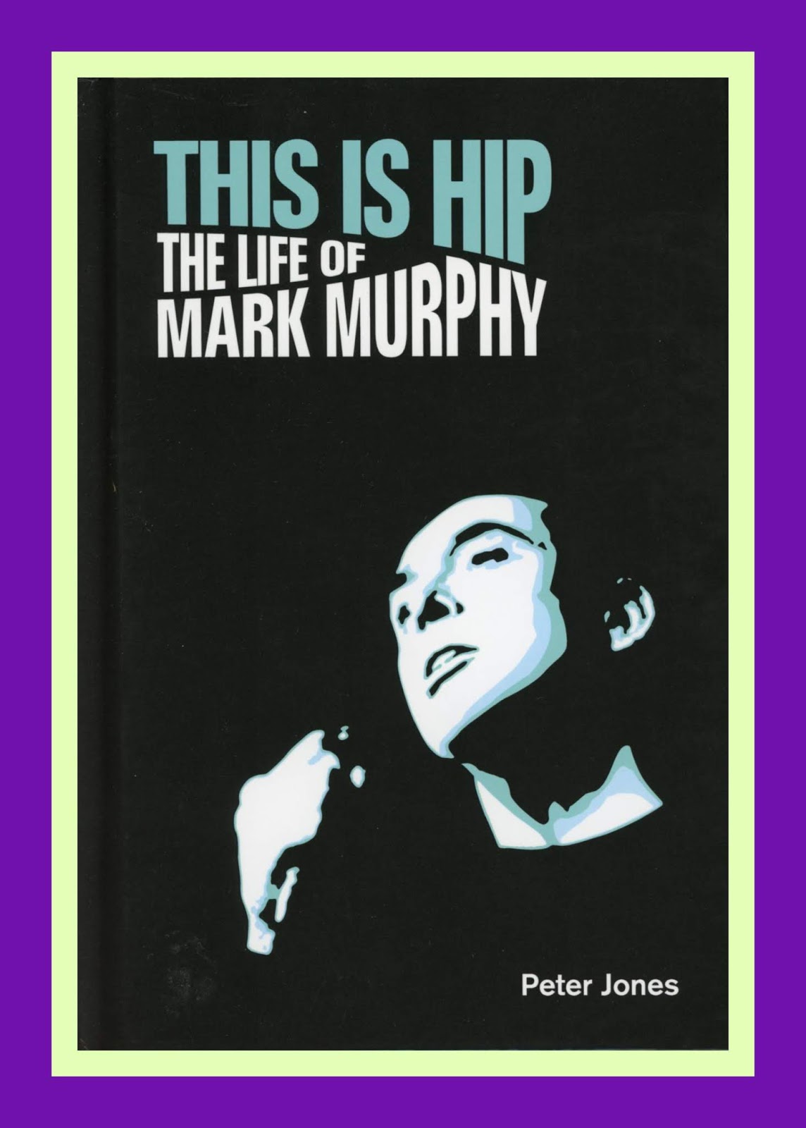 JazzProfiles: This is Hip: The Life of Mark Murphy by Peter Jones - A ...