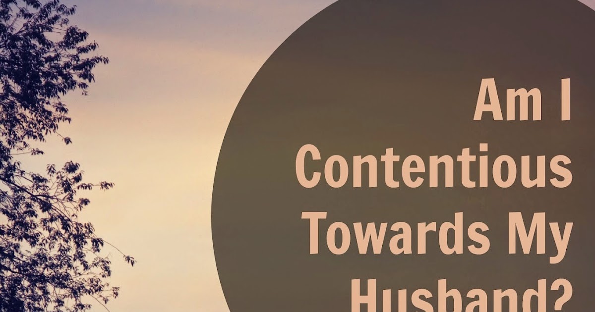 Purposeful Homemaking: Am I Contentious Towards My Husband?
