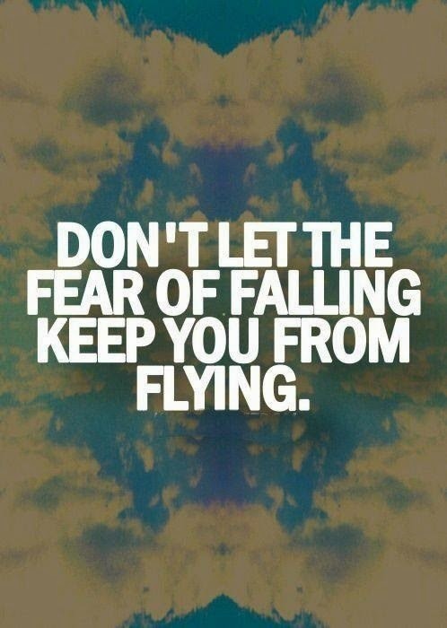 Don't let the fear of falling keep you from Flying ~ God is Heart