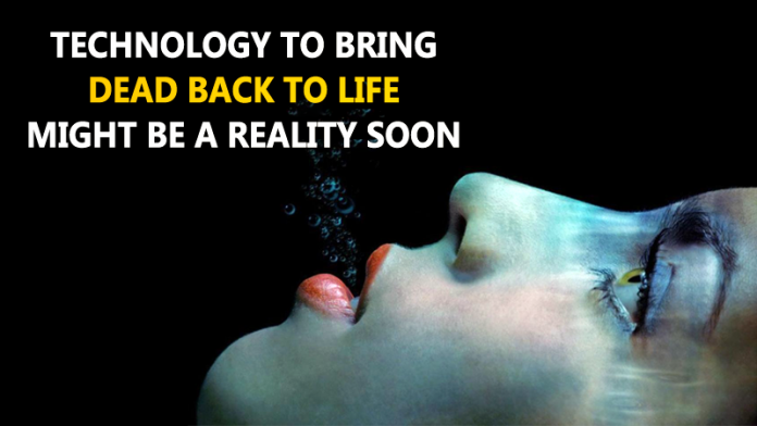 Technology To Bring Dead Back To Life Is Already In Progress