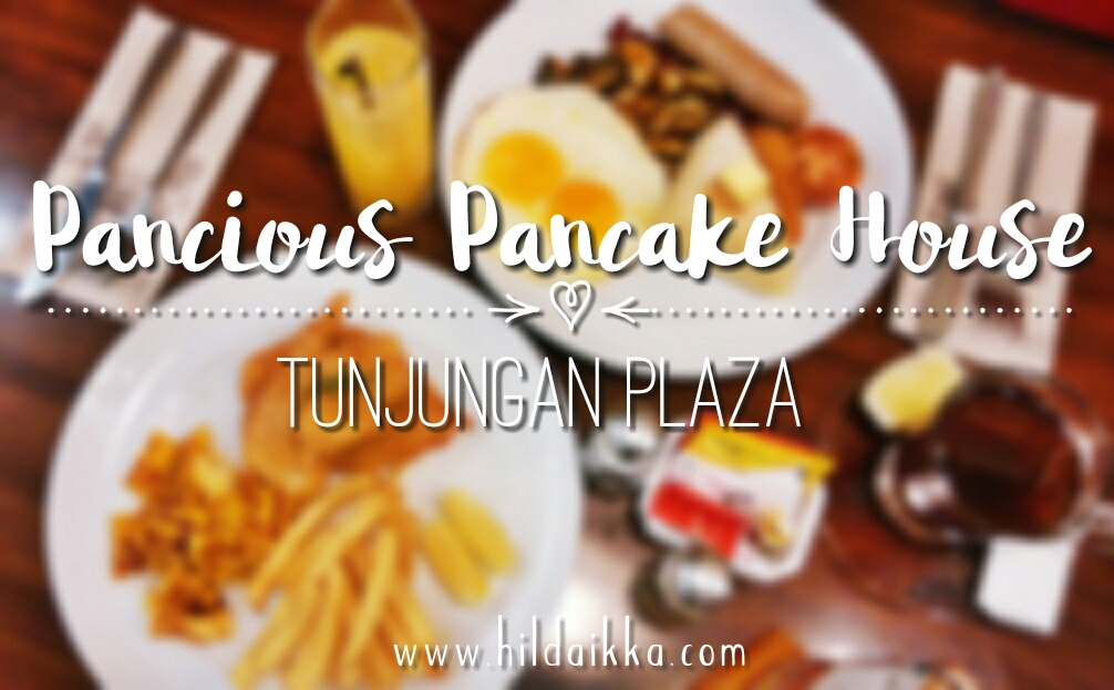 Pancious Pancake House – Tunjungan Plaza | Hilda Ikka - Beauty ...