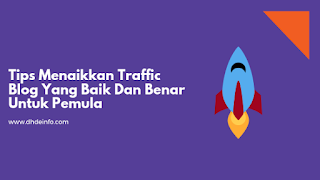 Tips Menaikkan Traffic Blog Yang Baik Dan Benar Untuk Pemula - Dhdeinfo.com
