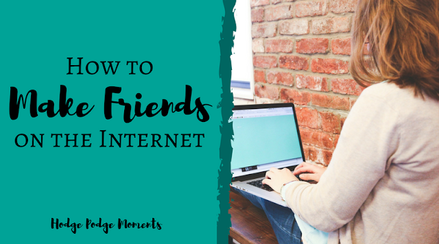 How to Make Friends on the Internet | Hodge Podge Moments
