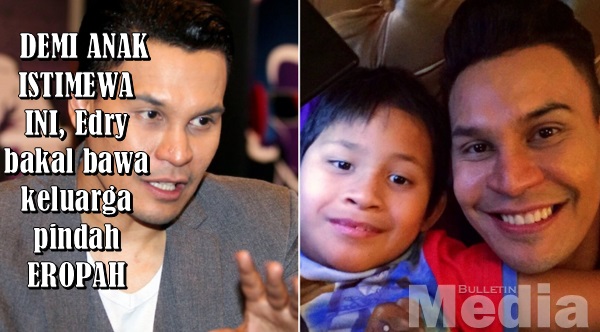 Demi anak istimewa ini, Edry bakal bawa keluarga pindah Eropah