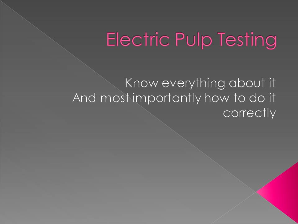 DOs and DONTs in DENTISTRY: ELECTRIC PULP TESTING - DO IT THE RIGHT WAY ...