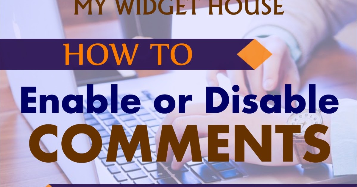 How to Enable or Disable Comments in Blogger Posts or Page - My Widget ...