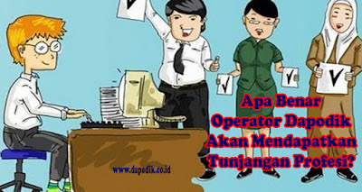 Apa Benar Operator Dapodik Akan MendapatkanTunjangan Profesi ? Inilah ...