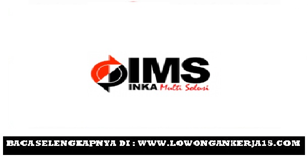 Rekrutmen Lowongan Industri Kereta Api Group [PT. INKA MULTI SOLUSI ...