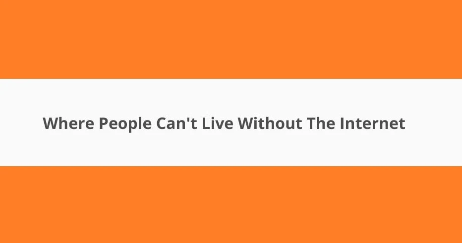 Where People Can't Live Without The Internet [Infographic]