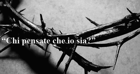 PANE QUOTIDIANO, «Ma voi, chi dite che io sia?»