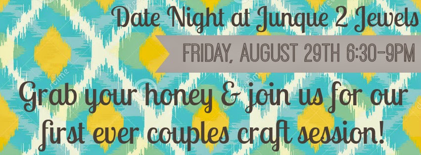 Junque 2 Jewels: Date Night at Junque 2 Jewels, 8/29