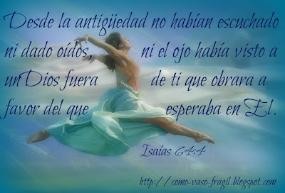 VASO FRAGIL: ISAIAS 64;4