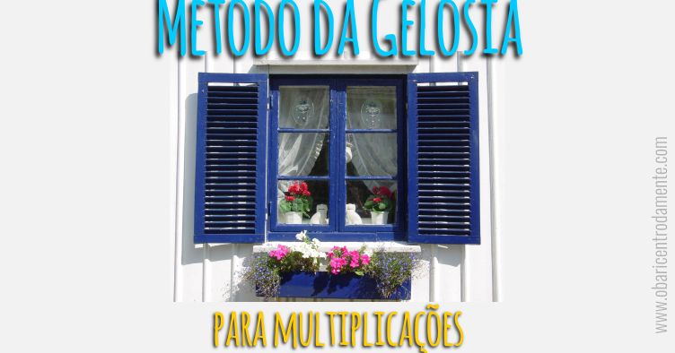 O Método da Gelosia para Multiplicações | O Baricentro da Mente