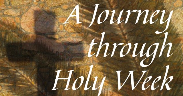 A Journey Through Holy Week