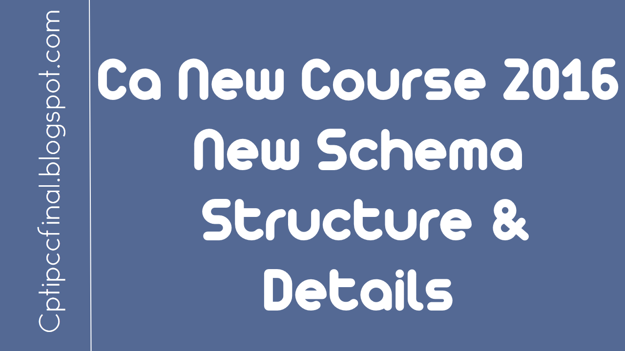 CA Course 2016 - New Schema - Structure and Details - CA Updates Blog