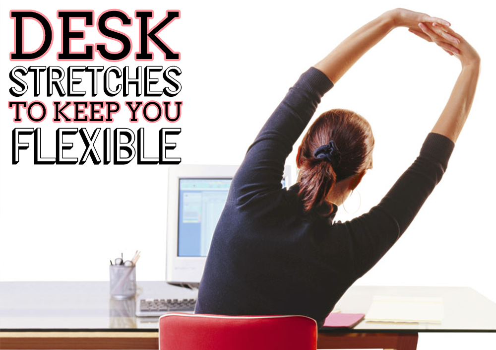 Desk Stretches to Keep You Flexible