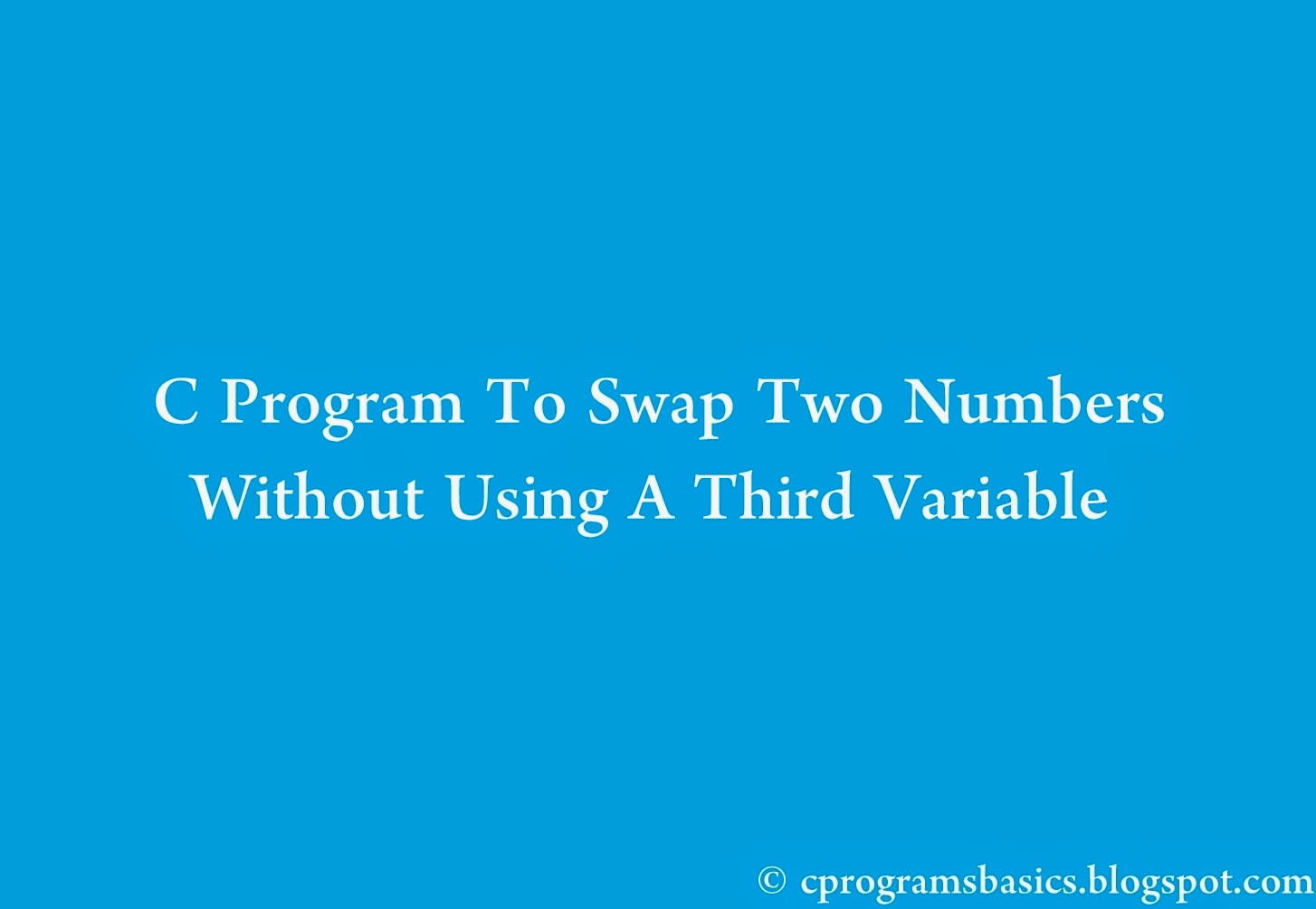C Program To Swap Two Numbers Without Using Third Variable