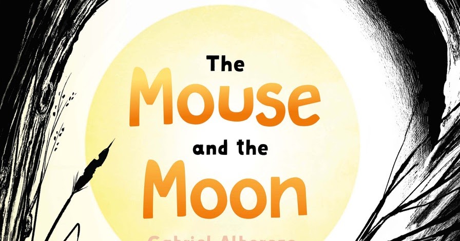 KISS THE BOOK: The Mouse and the Moon by Gabriel Alborozo- ESSENTIAL