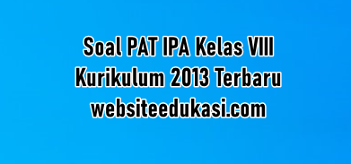 Soal PAT IPA Kelas 8 dan Jawaban Tahun 2023