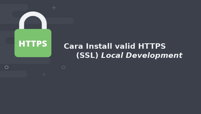 Cara Install Valid SSL (HTTPS) pada Local Development (Localhost)