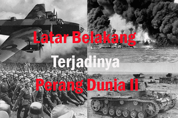 Latar Belakang Terjadinya Perang Dunia 2 - Blog Sejarah