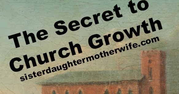 Sister, Daughter, Mother, Wife: The Secret to Church Growth