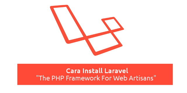 Cara Install Laravel 5.6 (The PHP Framework)