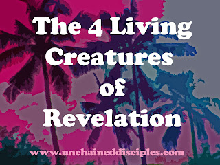 Unchained Disciples : The 4 Living Creatures In Revelation
