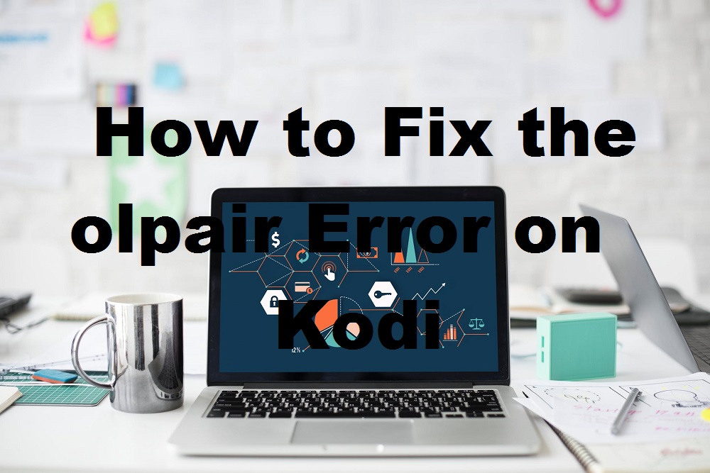 How to Fix the olpair Error on Kodi