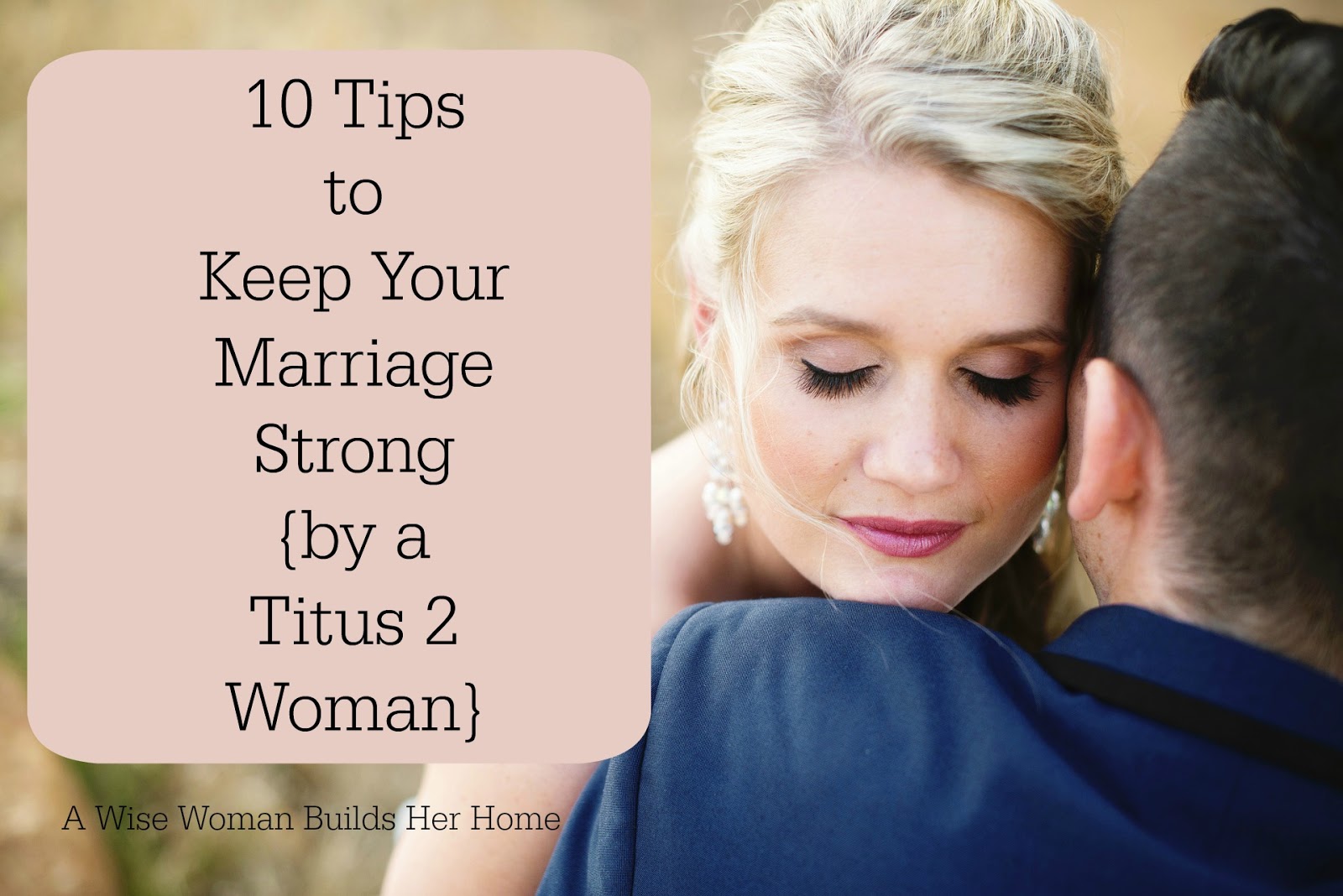 A Wise Woman Builds Her Home 10 Tips To Keep The Love In Your Marriage Strong From A Titus 2 Woman
