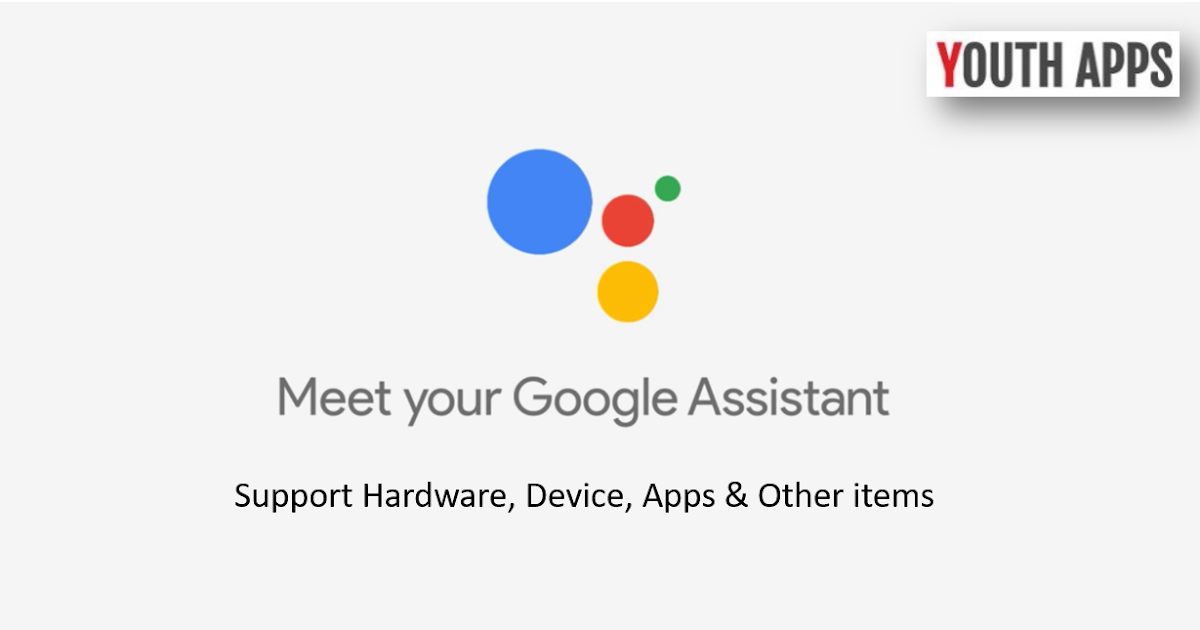 Google Assistant - Support Hardware, Device, Apps & Other items - Youth ...