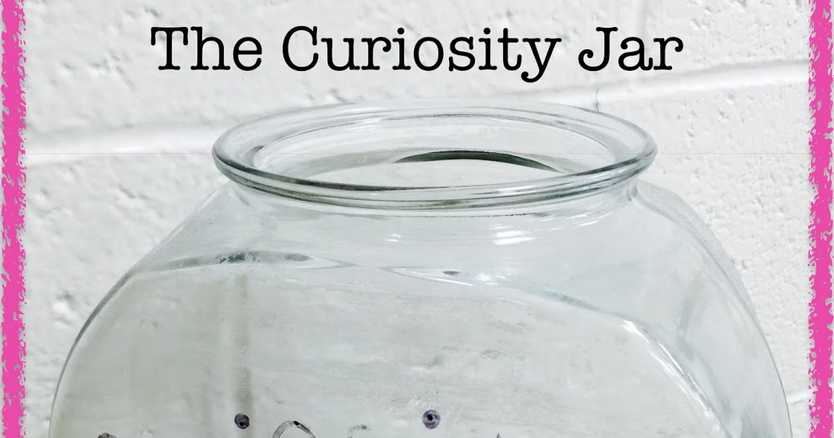 The Carly and Adam Blog: The Curiosity Jar