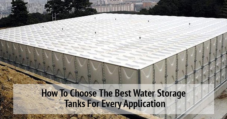 How To Choose The Best Water Storage Tanks For Every Application