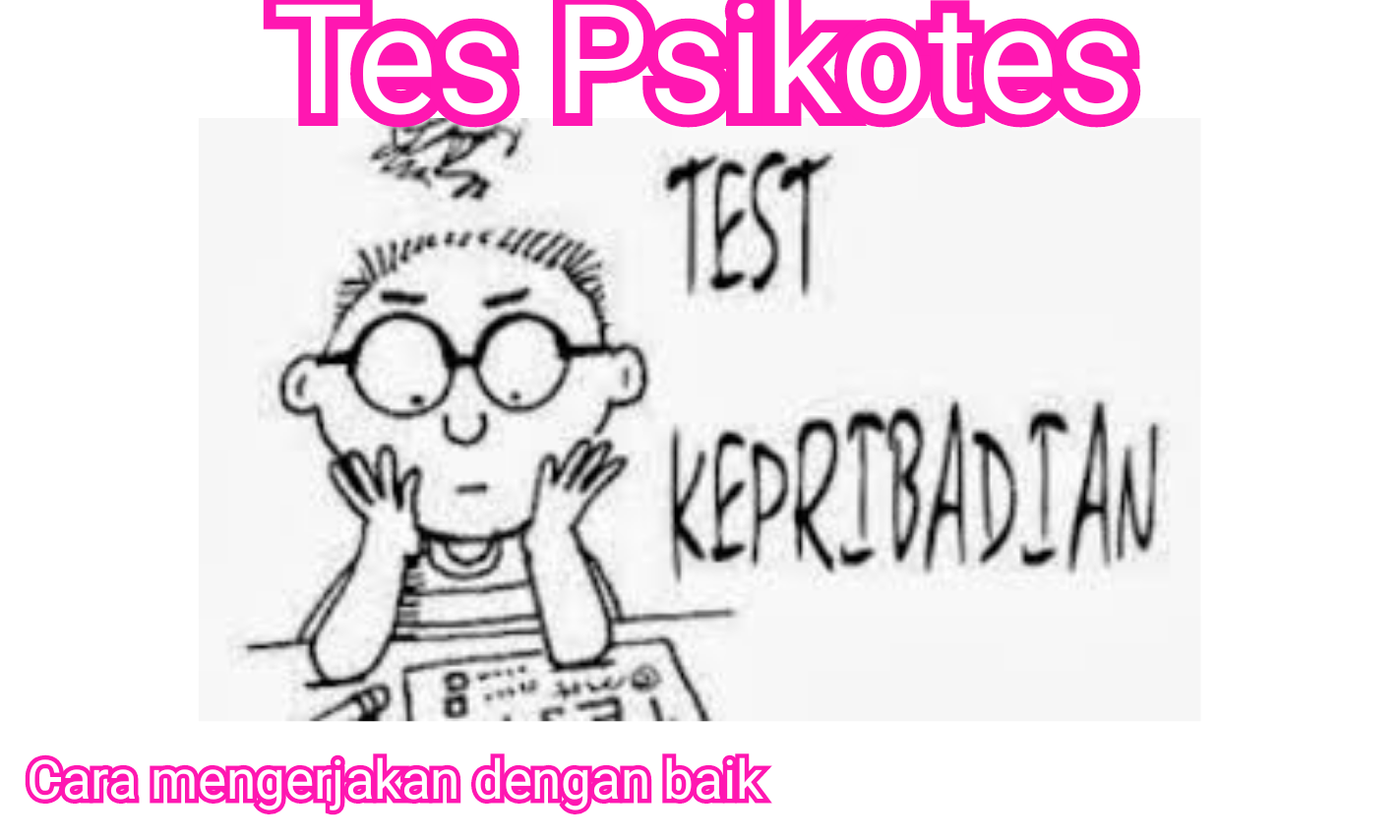Tips agar dapat melakukan tes psikotes dengan baik - talitashare.com