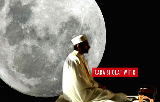 Cara Solat Witir Lengkap dengan Niat dan Doa Setelahnya | Doa Niat Sholat