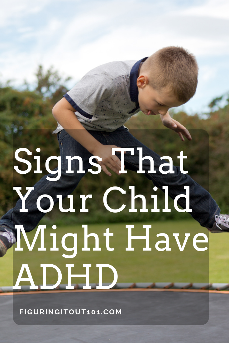 Figuring It Out 101 Signs That Your Child Might Have ADHD figuring-it-out-101-signs-that-your-child-might-have-adhd