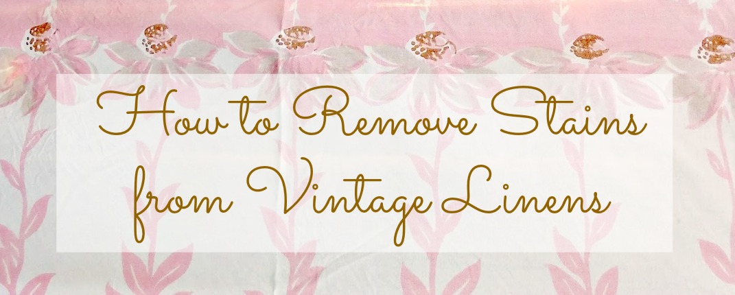 How to Remove Stains From Vintage Linens - Little Vintage Cottage