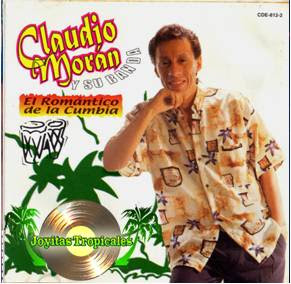 JOYITAS TROPICALES: Claudio Moran Y Su Banda - El Romantico De La Cumbia