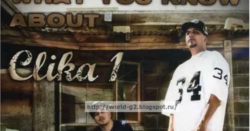 Clika One - What You Know About Clika 1 (2007) - G World